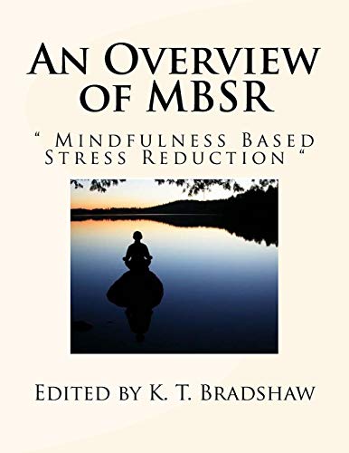 An Overview of MBSR: " Mindfulness Based Stress Reduction ": Bradshaw ...