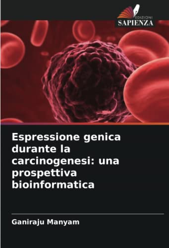 Espressione genica durante la carcinogenesi: una prospettiva bioinformatica : Manyam, Ganiraju ...