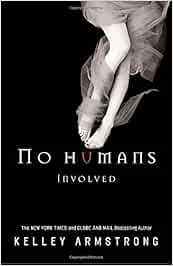 No Humans Involved: Armstrong, Kelley: 9780307358417: Books - Amazon.ca