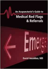 An Acupuncturist's Guide to Medical Red Flags and Referrals: David ...