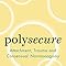 Polysecure: Attachment, Trauma and Consensual Nonmonogamy: Fern ...