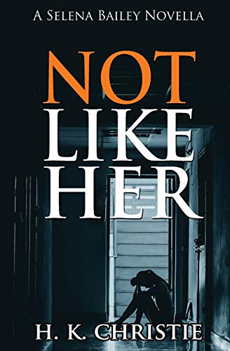 Not Like Her (Selena Bailey): Christie, H.K.: 9780998285634: Amazon.com ...
