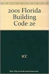2001 FLORIDA BUILDING CODE 2E: International Code Council ...