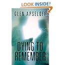 Dying to Remember - Kindle edition by Glen Apseloff. Literature ...
