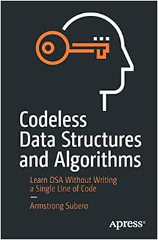 Codeless Data Structures and Algorithms: Learn DSA Without Writing a ...