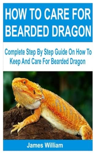 HOW TO CARE FOR BEARDED DRAGON: Complete Step By Step Guide On How To Keep And Care For Bearded ...