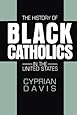 The History of Black Catholics in the United States: Davis, Cyprian ...