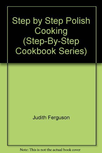 Step by Step Polish Cooking (Step-By-Step Cookbook Series): Judith ...