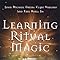 Learning Ritual Magic: Fundamental Theory and Practice for the Solitary ...