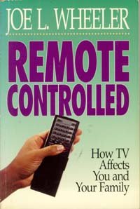 Remote Controlled: How TV Affects You and Your Family: Wheeler, Joe L ...