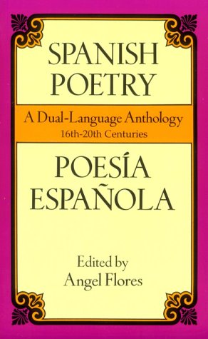 Spanish Poetry: A Dual-Language Anthology 16th-20th Centuries: Flores ...