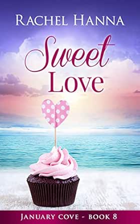 Amazon.com: Sweet Love (January Cove Book 8) eBook: Hanna, Rachel: Kindle Store
