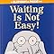 Waiting Is Not Easy! (An Elephant and Piggie Book) (Elephant and Piggie ...