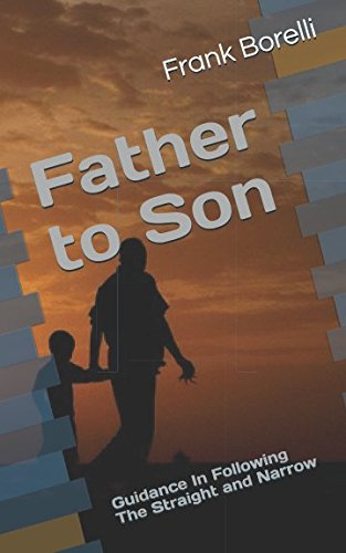 Father to Son: Guidance In Following The Straight and Narrow: Borelli ...