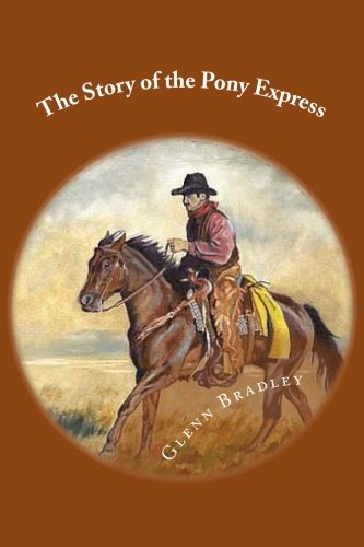 The Story of the Pony Express: Classic Literature: Bradley, Glenn ...