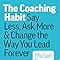 The Coaching Habit: Say Less, Ask More & Change the Way You Lead ...