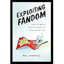 Exploiting Fandom: How the Media Industry Seeks to Manipulate Fans: Mel ...