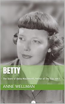 Amazon.com: Betty: The Story of Betty MacDonald, Author of The Egg and ...