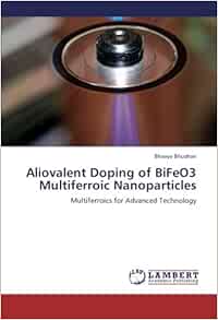 Aliovalent Doping of BiFeO3 Multiferroic Nanoparticles: Multiferroics for Advanced Technology ...