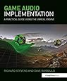 Game Audio Implementation: A Practical Guide Using the Unreal Engine: Stevens, Richard, Raybould ...