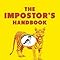 The Impostor's Handbook: The Rules Of Success For Those Of Us Who Have No Idea How To Play The ...