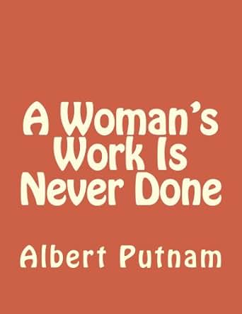 A Woman's Work Is Never Done - Kindle edition by Albert Putnam. Humor ...