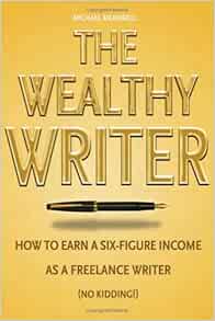 The Wealthy Writer: Meanwell, Michael: 9781582973111: Amazon.com: Books