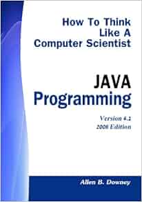 How to Think Like a Computer Scientist: JAVA Programming: Allen B ...