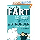 How To Fart - Louder, Longer, and Stronger...without soiling your ...