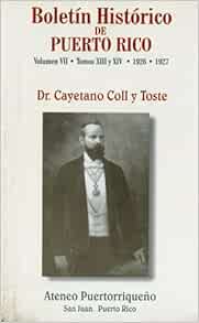 Boletín Histórico de Puerto Rico (7 volúmenes): Cayetano Coll y Toste ...
