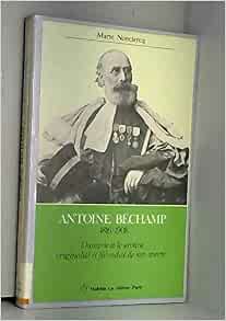 Antoine Béchamp, 1816-1908: L'homme et le savant : originalité et ...