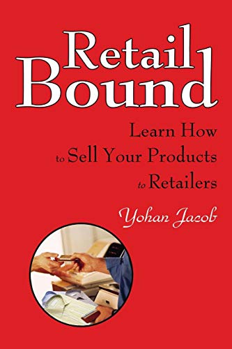 Retail Bound: Learn How to Sell Your Products to Retailers: Jacob ...