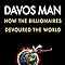 Davos Man: How the Billionaires Devoured the World: Goodman, Peter S ...