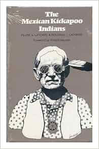 The Mexican Kickapoo Indians (The Texas pan-American Series): Felipe A ...