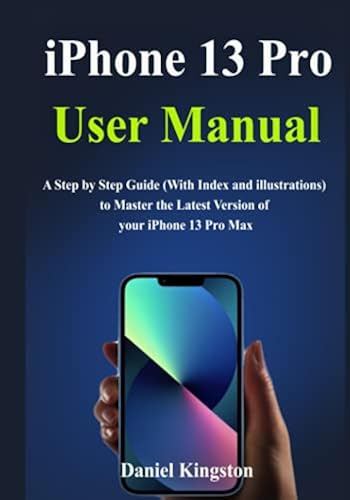 iPhone 13 Pro User Manual: A Simple Guide to Learn and Master the new ...