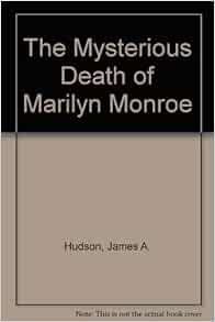 The Mysterious Death of Marilyn Monroe: Hudson, James A.: Amazon.com: Books