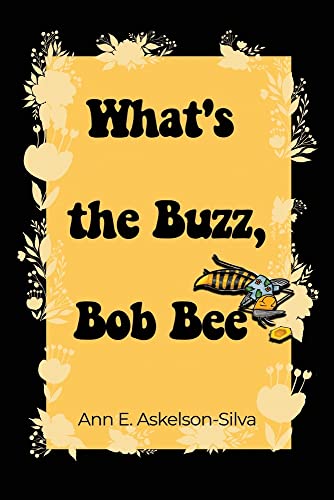 What's the Buzz, Bob Bee?: Askelson-Silva, Ann E: 9781637643716: Amazon ...