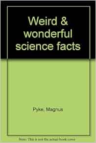 Weird & wonderful science facts: Magnus Pyke: 9780806946887: Amazon.com ...