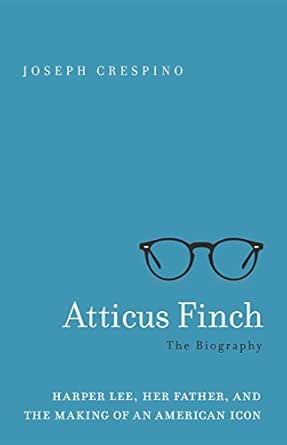 Amazon.com: Atticus Finch: The Biography eBook: Crespino, Joseph ...