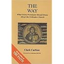 The Way: What Every Protestant Should Know About the Orthodox Church ...