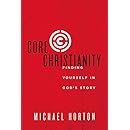 Core Christianity: Finding Yourself in God's Story: Michael Horton ...