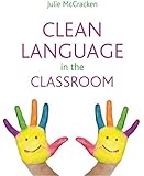 Clean Language:Revealing Metaphors and Opening Minds: Revealing ...