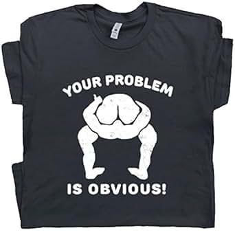 Amazon.com: Your Problem is Obvious T Shirt Rude Offensive Saying ...
