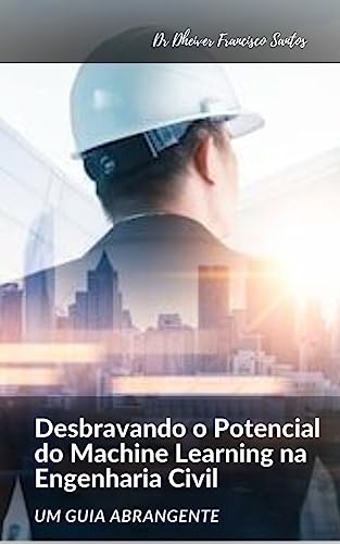 Desbravando o Potencial do Machine Learning na Engenharia Civil: Um ...