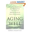 Aging Well: Surprising Guideposts to a Happier Life from the Landmark ...
