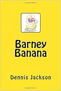 Barney Banana: Jackson, Dennis, Godfrey, Michael, Jackson, Brenda ...