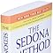 The Sedona Method: Your Key to Lasting Happiness, Success, Peace and ...