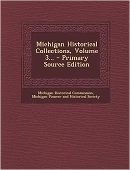 Michigan Historical Collections, Volume 3...: Amazon.co.uk: Commission ...