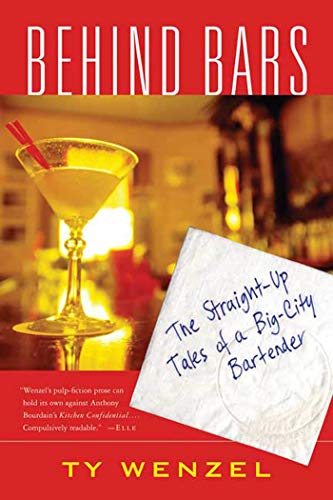 Behind Bars: The Straight-Up Tales of a Big-City Bartender: Wenzel, Ty ...