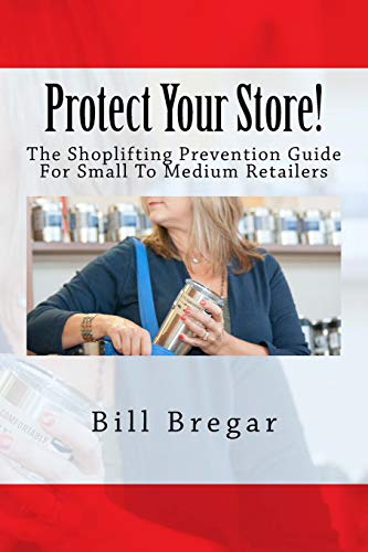Protect Your Store!: The Shoplifting Prevention Guide For Small To ...